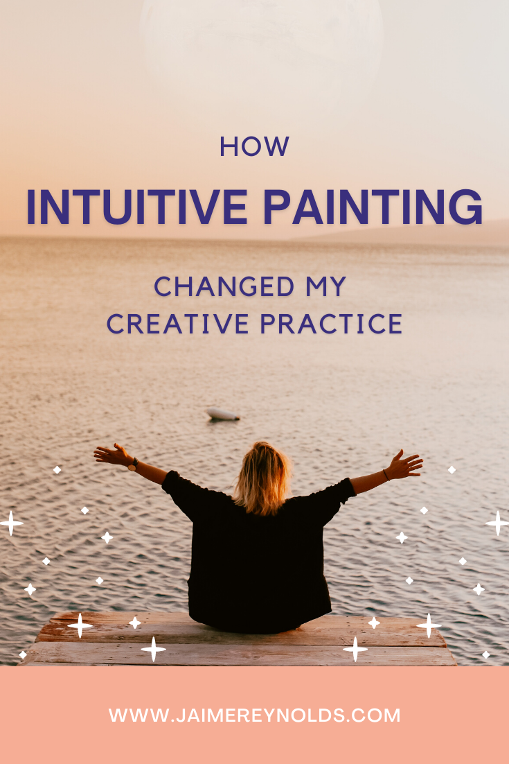 How Intuitive Painting Made Me A Better Artist - jaimereynolds.com